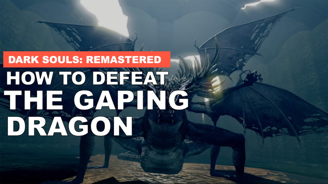 How To Defeat The Gaping Dragon In Dark Souls: Remastered